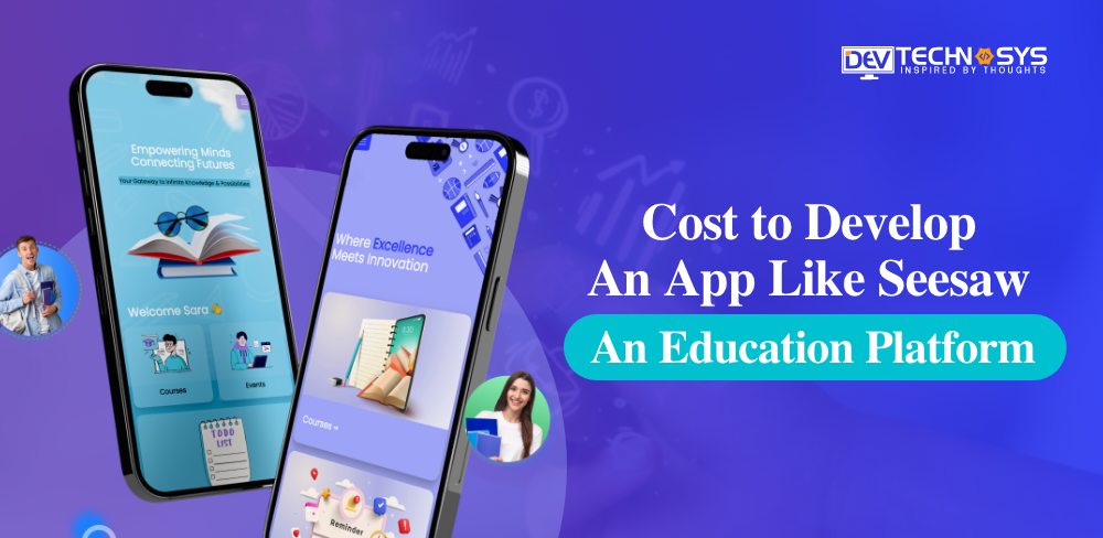Cost to Develop An App Like Seesaw in 2024? An Education App